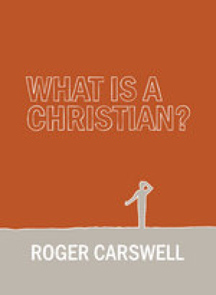 What is a Christian? by Roger Carswell | Christian Focus