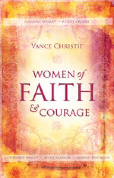 New Release - Women of Faith and Courage by Vance Christie | Christian ...