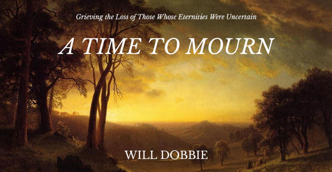 A Time to Mourn: Grieving the Loss of Those Whose Eternities Were ...