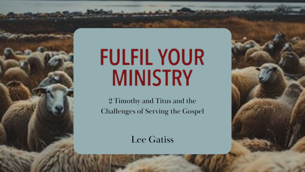Fulfil your ministry, in difficult days | Christian Focus