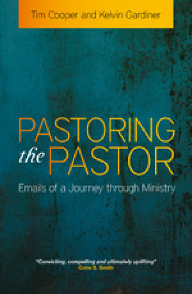 New Release - Pastoring the Pastor by Tim Cooper and Kelvin Gardiner ...
