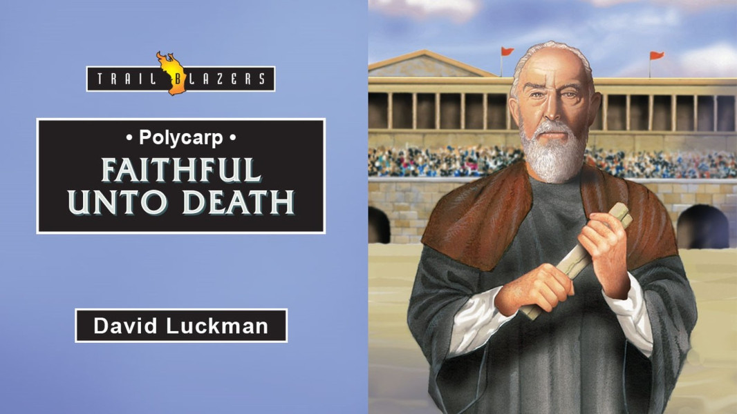 Polycarp – Faithful unto Death | Christian Focus