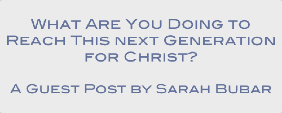What are you doing to reach this next generation for Christ? - A Guest ...